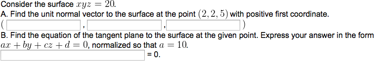 Solved Consider the surface xyz = 20. Find the unit normal | Chegg.com