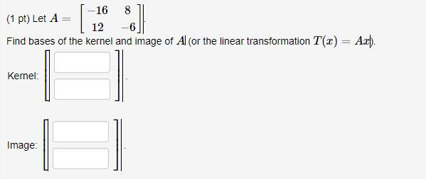 Solved Find bases of the kernel and image of A (or the | Chegg.com