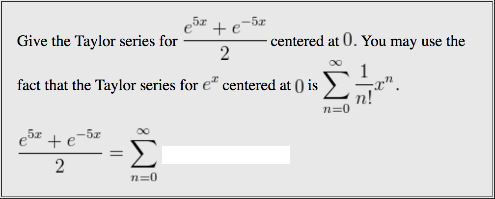 Solved Give the Taylor series for e^5x + e^-5x/2 centered at | Chegg.com