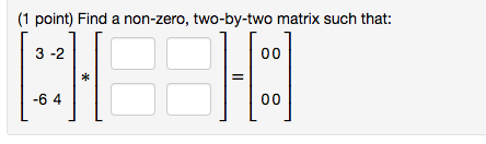 Solved Find a non-zero, two-by-two matrix such that: [3 -2 | Chegg.com