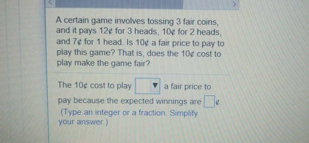 Solved A certain game involves tossing 3 fair coins, and it | Chegg.com