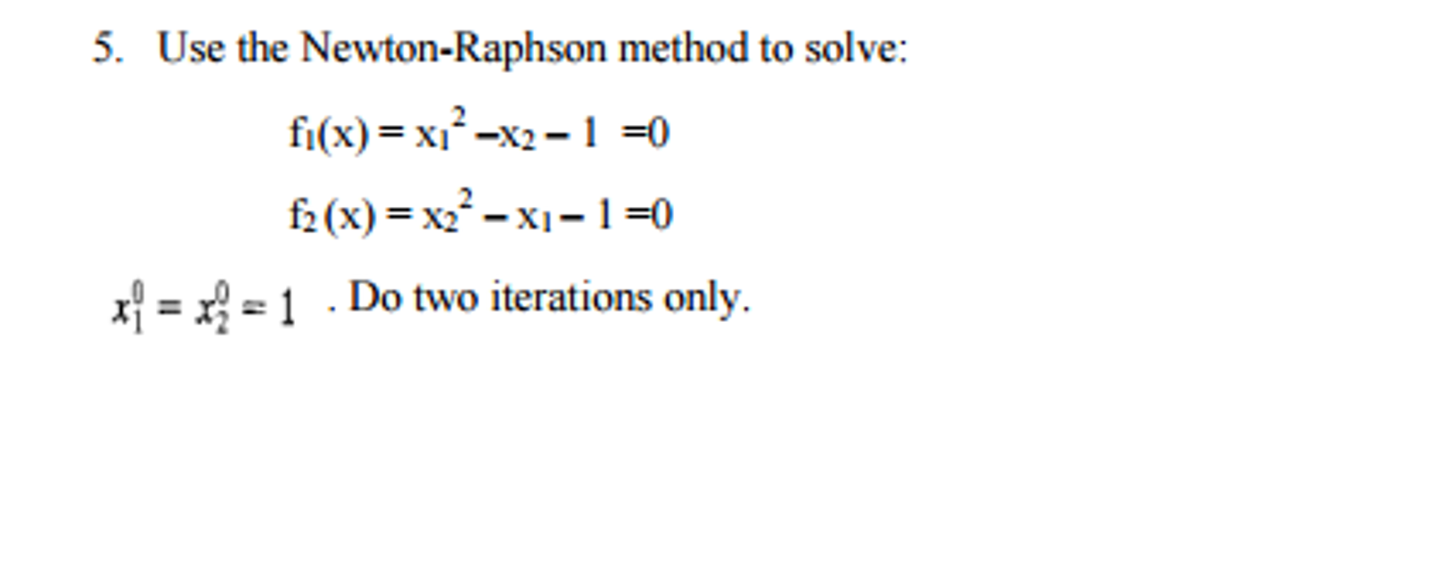 Solved Use the Newton-Raphson method to solve: f_1(x) = | Chegg.com