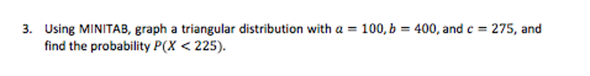 Solved Using MINITAB, graph a triangular distribution with a | Chegg.com