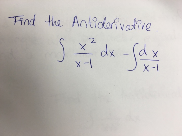 Solved Find the Antiderivative. Integral x^2/x-1 dx - | Chegg.com