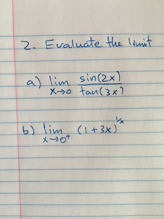 Solved Evaluate the limit lim_x rightarrow 0 sin(2x)/tan(3x) | Chegg.com