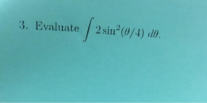 Solved Evaluate integral 2 sin^2(theta/4)d theta. | Chegg.com