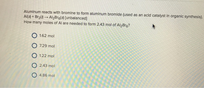 Solved Aluminum reacts with bromine to form aluminum bromide | Chegg.com