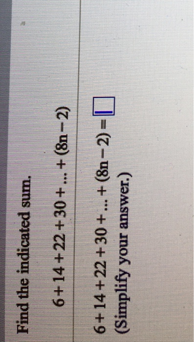 Solved Find the indicated sum. 6 + 14 + 22 + 30 + ... + (8n | Chegg.com