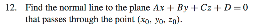 Solved Find the normal line to the plane Ax + By + Cz + D = | Chegg.com