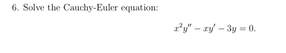 Solved 6. Solve the Cauchy-Euler equation: x^2y^'' - xy^' - | Chegg.com