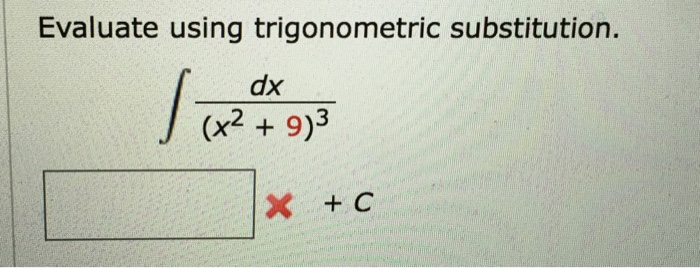 Solved Evaluate using trigonometric substitution. integral | Chegg.com