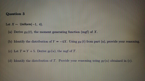 Let X Uniform(-1, 4). (a) Derive gx(t), the moment | Chegg.com