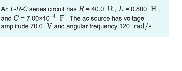 Solved An L-R-C series circuit has R = 40.0 ? , L = 0.800 H | Chegg.com