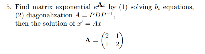 Solved Find matrix exponential e^At by (1) solving b_i | Chegg.com