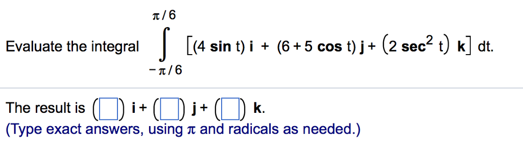Solved Evaluate the integral integral^pi/6_-pi/6 [(4 sin t) | Chegg.com