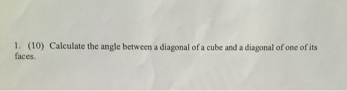 Solved Calculate the angle between a diagonal of a cube and | Chegg.com