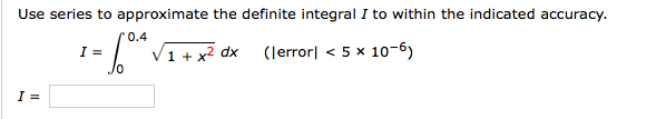 Solved Use series to approximate the definite integral I to | Chegg.com