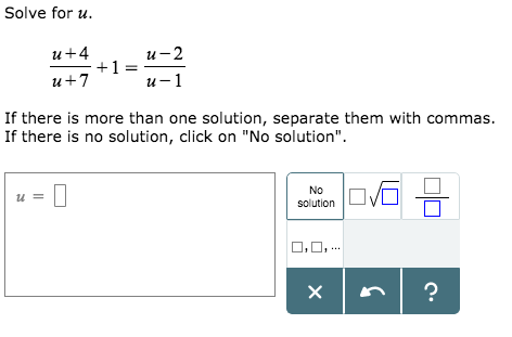 Solved Solve for u. u +4/u + 7 + 1 = u -2/u - 1 If there is | Chegg.com