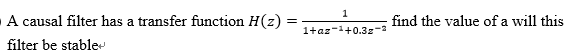 Solved A causal filter has a transfer function H(z) = 1/1 + | Chegg.com