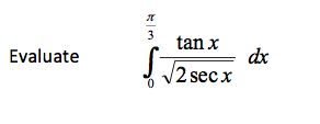 Solved Evaluate integral 0 pi/3 tan x/square root 2 sec x dx | Chegg.com