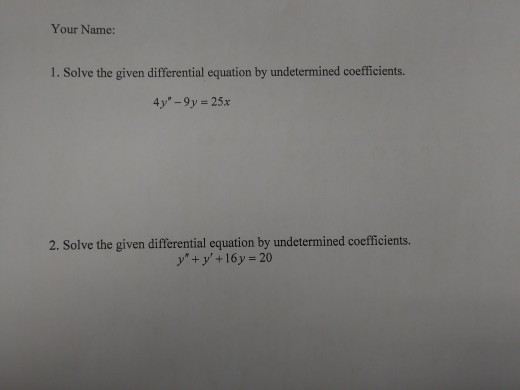 Solved Your Name: 1. Solve the given differential equation | Chegg.com
