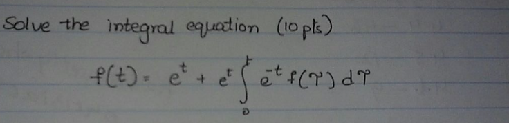 Solved Solve the integral equation f(t)=e^t+e^t Integral | Chegg.com