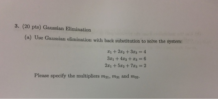 Solved Gaussian Elimination Use Gaussian elimination with | Chegg.com