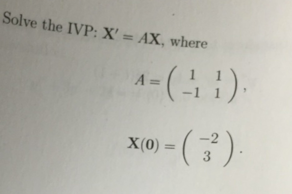 Solved Solve the IVP: X' = AX, where A = (1 1 -1 1), and | Chegg.com