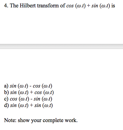 Solved 4. The Hilbert transform of cos (ω t) + sin (a)) is | Chegg.com