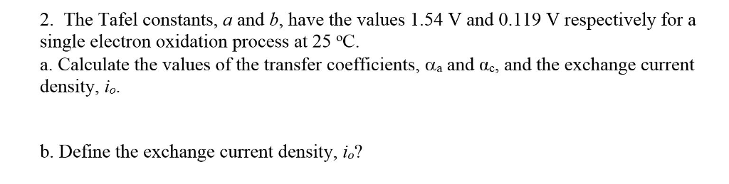 Solved The Tafel constants, a and b, have the values 1.54 V | Chegg.com