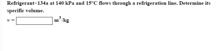 Solved Refrigerant-134a at 140 kPa and 15 degree C flows | Chegg.com
