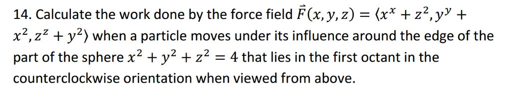 Solved Calculate the work done by the force field F(x, y, z) | Chegg.com