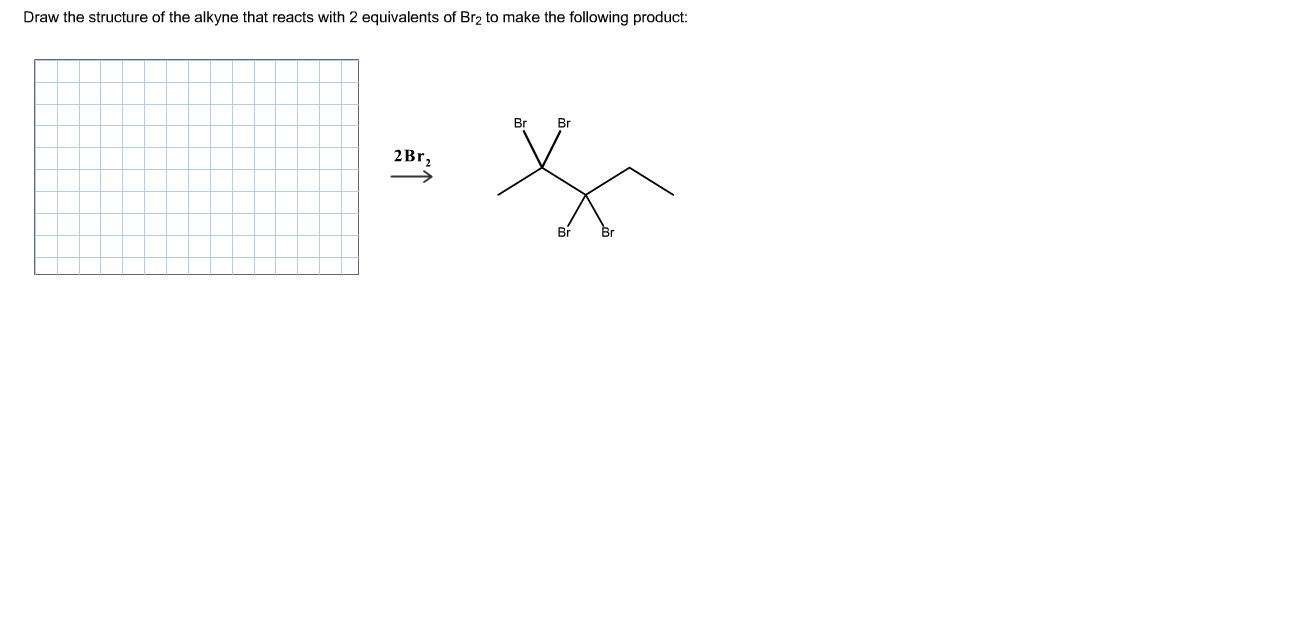 Solved Draw the structure of the alkyne that reacts with 2 | Chegg.com