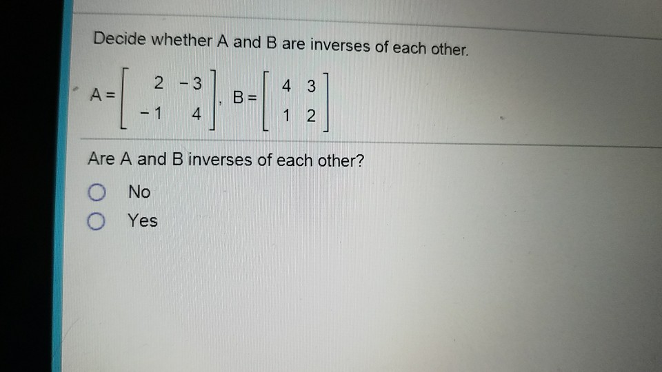 Solved Decide whether A and B are inverses of each other 2 | Chegg.com