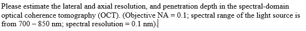 Solved Please estimate the lateral and axial resolution, and | Chegg.com