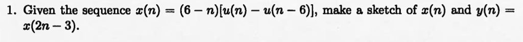 Solved 1. Given the sequence x(n) = (6-nh(n)-u(n-6), make a | Chegg.com