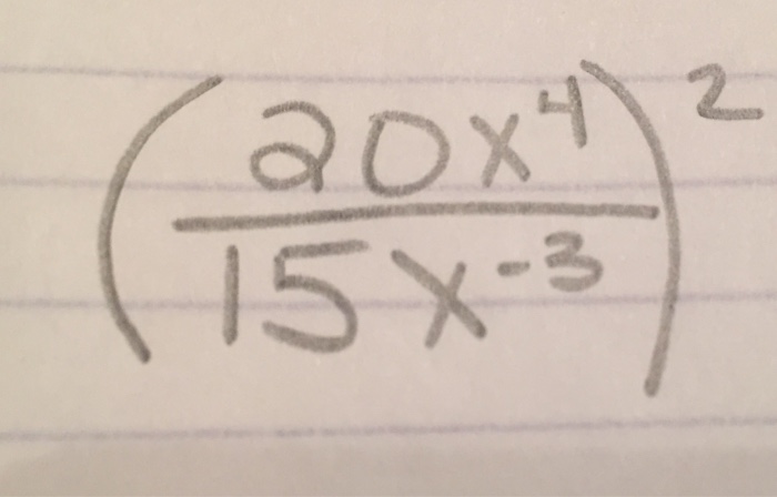 Solved (20x^4 / 15x^-3)^2 | Chegg.com