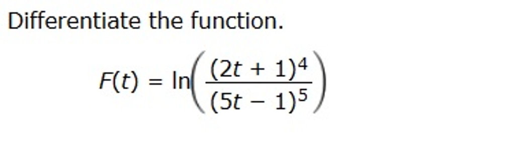 Solved Differentiate the function F(t) = ln((2t + 1)^4/(5t | Chegg.com