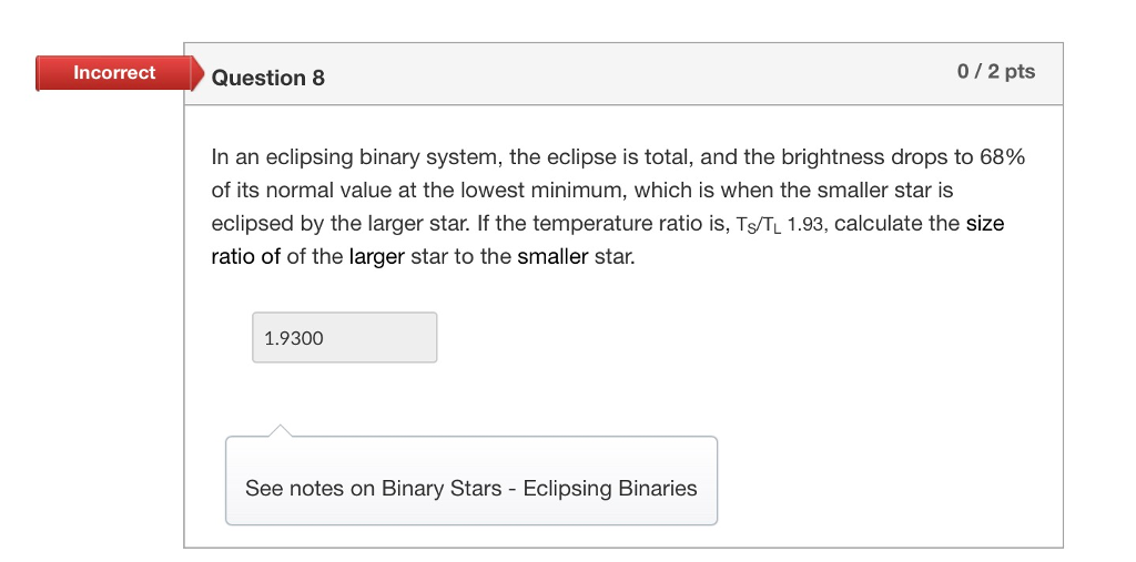 Solved Incorrect Question 8 0/2 pts In an eclipsing binary | Chegg.com