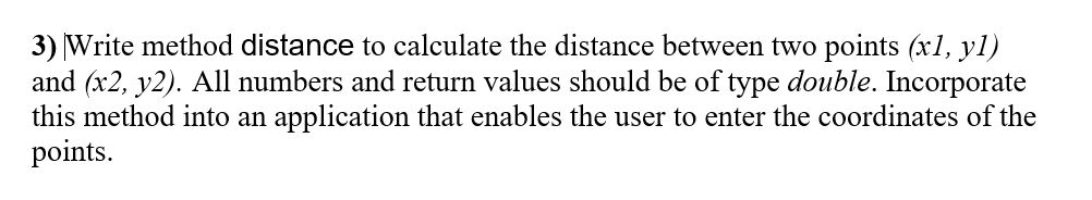 Solved 3) Write method distance to calculate the distance | Chegg.com