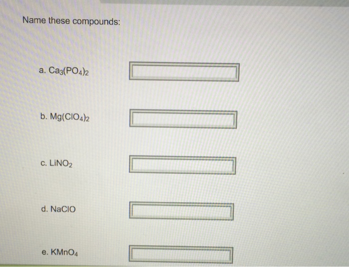 Solved Name these compounds: a. Ca3(P04)2 b. Mg(C104)2 c. | Chegg.com