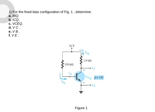 Solved 1) For the fixed-bias configuration of Fig. 1, | Chegg.com
