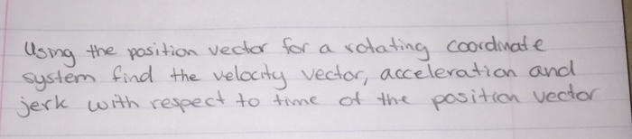 Solved Using th position vector for a rotating coordinate | Chegg.com