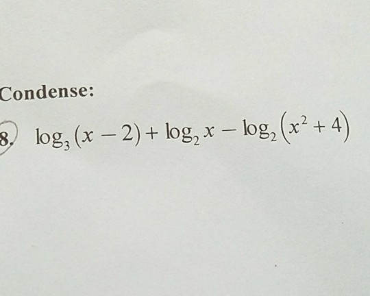 Solved Condense: 8 log, (x -2)+ log, x -log, (x2 +4 | Chegg.com