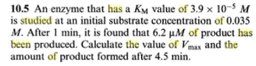 Solved 10.5 An enzyme that has a KM value of 3.9 x 10-5 M is | Chegg.com