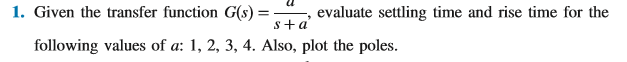 Solved Given the transfer function G(s) =a/s + a, evaluate | Chegg.com
