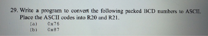 Solved Write a program to convert the following packed BCD | Chegg.com