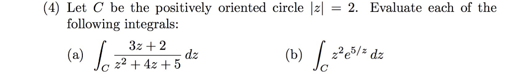 Solved Let C be the positively oriented circle |z| = 2. | Chegg.com