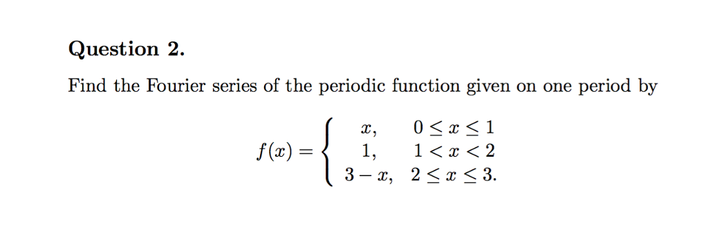 Solved Question 2. Find the Fourier series of the periodic | Chegg.com