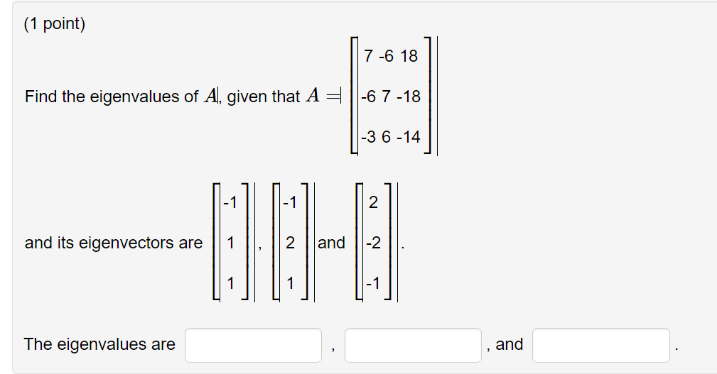 Solved Find the eigenvalues of A|, given that A =| [7 -6 -3 | Chegg.com